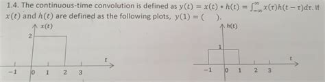 Solved x τ h t t d I The continuous time convolution Chegg