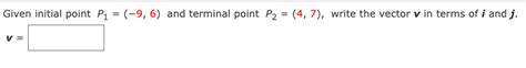 solved given initial point p1 −9 6 and terminal point