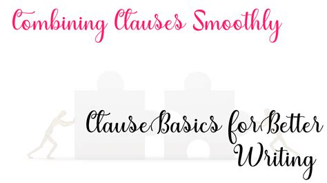 Combining Clauses Smoothly Clause Basics For Better Writing — Funny Face Fiction