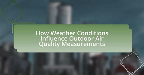 How Weather Conditions Influence Outdoor Air Quality Measurements
