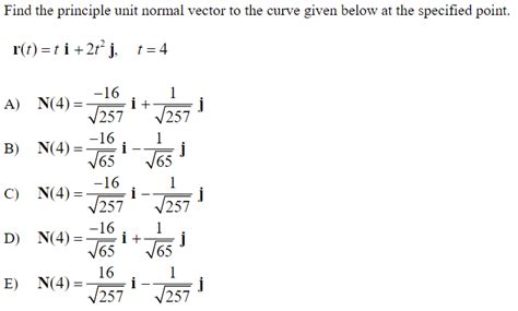 solved find the principle unit normal vector to the curve