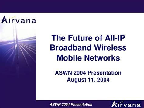 [ppt] The Future Of All Ip Broadband Wireless Mobile Networks Aswn 2004 Powerpoint