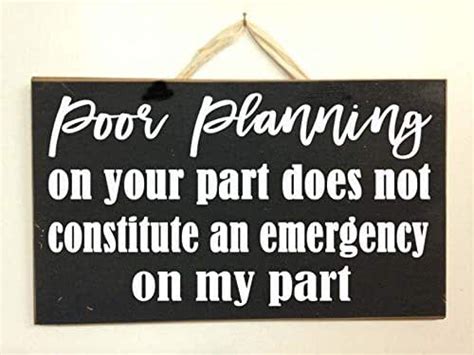 Poor Planning On Your Part Does Not Constitute Emergency On