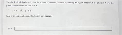 Solved Use The Shell Method To Calculate The Volume Of The Chegg