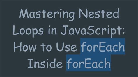 Mastering Nested Loops In Javascript How To Use Foreach Inside Foreach Youtube