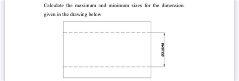 Solved Calculate The Maximum And Minimum Sizes For The Chegg