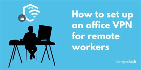 How To Set Up A Secure Remote Access VPN For Your Staff