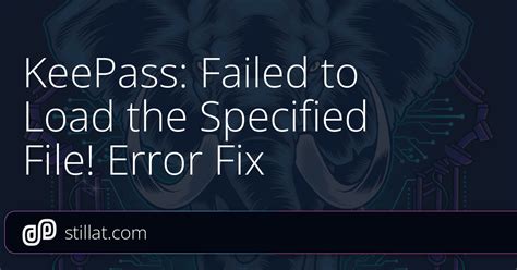 Keepass Failed To Load The Specified File Error Fix Stillat