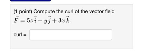 1 Point Compute The Curl Of The Vector Field