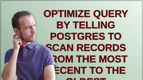 Dba Optimize Query By Telling Postgres To Scan Records From The Most Recent To The Oldest Youtube