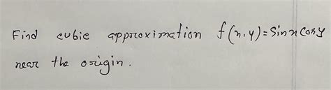 Solved Find Cubic Approximation Fxysinxcosy ﻿near The