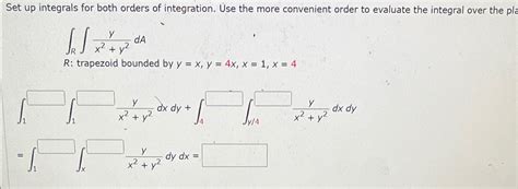 Solved Set Up Integrals For Both Orders Of Integration Use Chegg