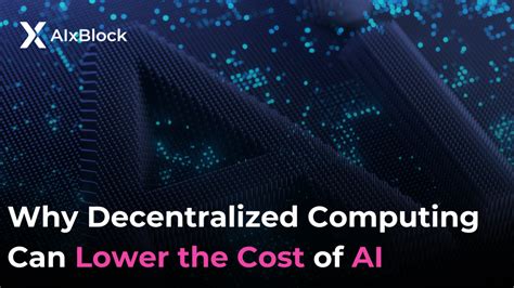 How Decentralized Computing Reduces Ai Training Costs