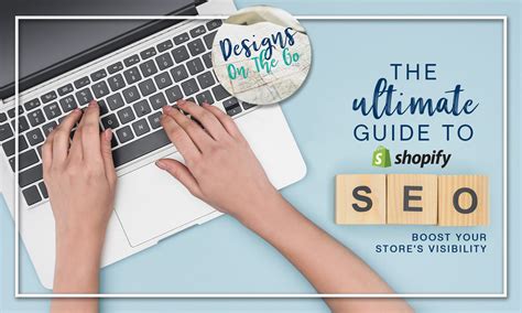 The Ultimate Guide To Shopify Seo Boost Your Stores Visibility
