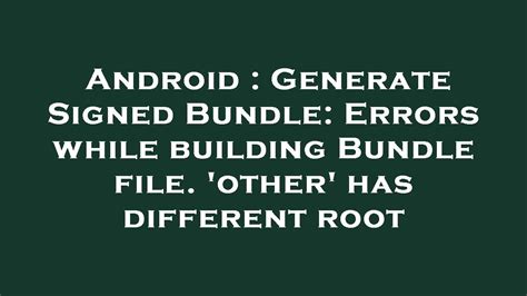 android generate signed bundle errors while building bundle file