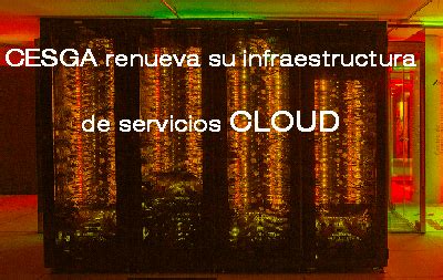 CESGA renueva infraestructura de servicios CLOUD Cesga Centro de Supercomputación de Galicia