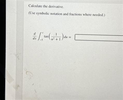 Solved Calculate The Derivative Use Symbolic Notation And