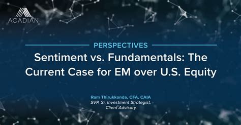 Acadian Asset Management On Linkedin Sentiment Versus Fundamentals The Current Case For Em