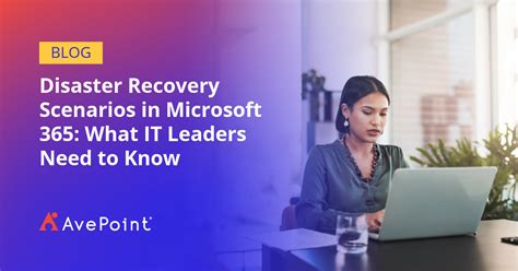 Disaster Recovery Scenarios In Microsoft 365 What It Leaders Need To Know Avepoint