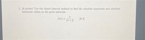 Solved 2 8 Points Use The Closed Interval Method To Find