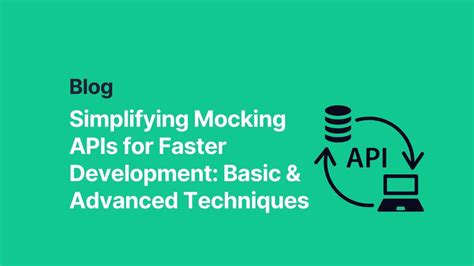 Mastering Mocking Apis Speed Up Dev With Key Techniques