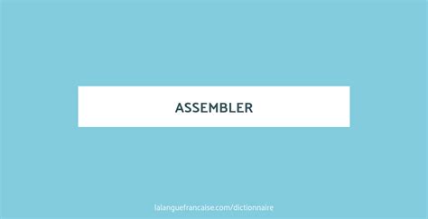 Définition De Assembler Dictionnaire Français
