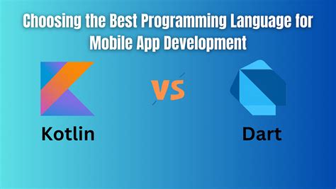 Kotlin Vs Dart Choosing The Best Programming Language For Mobile App