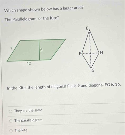 Solved Which Shape Shown Below Has A Larger Area The Parallelogram Or The Kite In The Kite