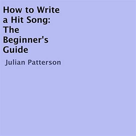How To Write A Hit Song The Beginner S Guide Audio Download Julian Patterson Jim Callahan