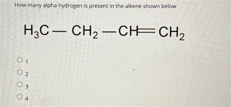 Solved How Many Alpha Hydrogen Is Present In The Alkene