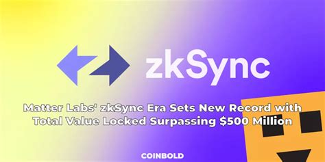 Matter Labs ZkSync Era Sets New Record With Total Value Locked Surpassing Million Coinbold