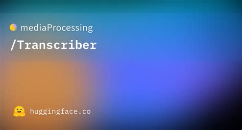 Mediaprocessing Transcriber · Hugging Face