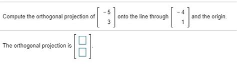 Solved Compute The Orthogonal Projection Of Onto The Line