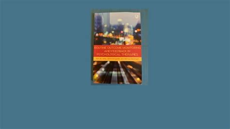 Routine Outcome Monitoring And Feedback In Psychological Therapies