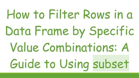 How to Filter Rows in a Data Frame by Specific Value Combinations: A Guide to Using subset - YouTube
