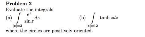 Evaluate The Integrals Integral Z 3 E Z Sin Z Dz Chegg Com