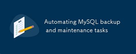 自動化mysql備份和維護任務 Mysql教程 Php中文網 自動化mysql備份和維護任務 Mysql教程 Php中文網