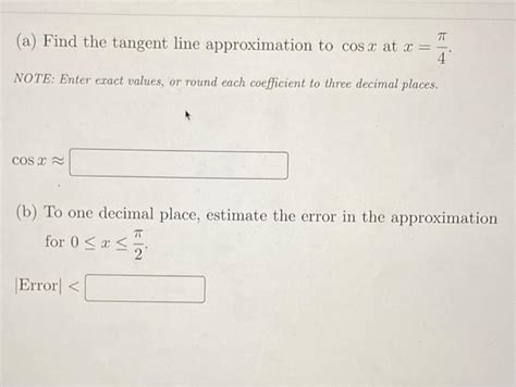 Solved 7t A Find The Tangent Line Approximation To Cos X