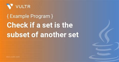 Java Program to Check if a set is the subset of another set | Vultr Docs