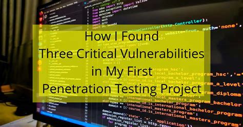 How I Found Three Critical Vulnerabilities In My First Penetration
