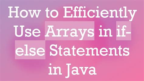 How To Efficiently Use Arrays In If Else Statements In Java Youtube
