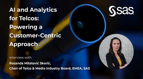 Ai And Analytics For Telcos Powering A Customer Centric Approach Sas At Dtw23 Ignite