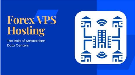 The Role Of Amsterdam Data Centers In Forex Vps Hosting Hollywoodworth