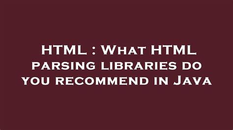 Html What Html Parsing Libraries Do You Recommend In Java Youtube