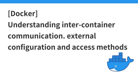 Docker Understanding Inter Container Communication External Configuration And Access Methods