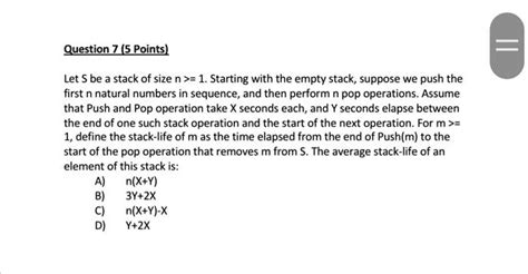 Question 7 5 Points Let S Be A Stack Of Size N 1 Starting With The Empty Stack Suppose We