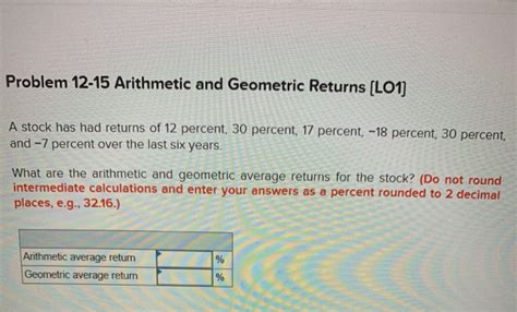 Solved Problem Arithmetic And Geometric Returns LO Chegg Com