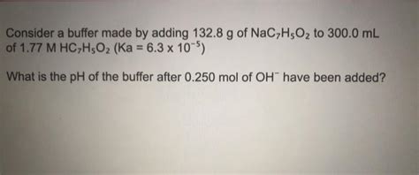 solved consider a buffer made by adding 132 8 g of nac7h5o2