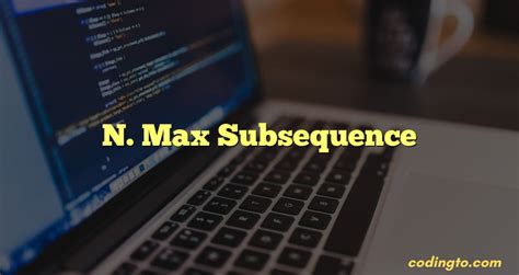 N Max Subsequence Codeforces Problem Solution In C