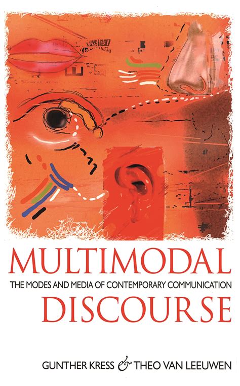 Multimodal Discourse The Modes And Media Of Contemporary Communication Kress Gunther Van